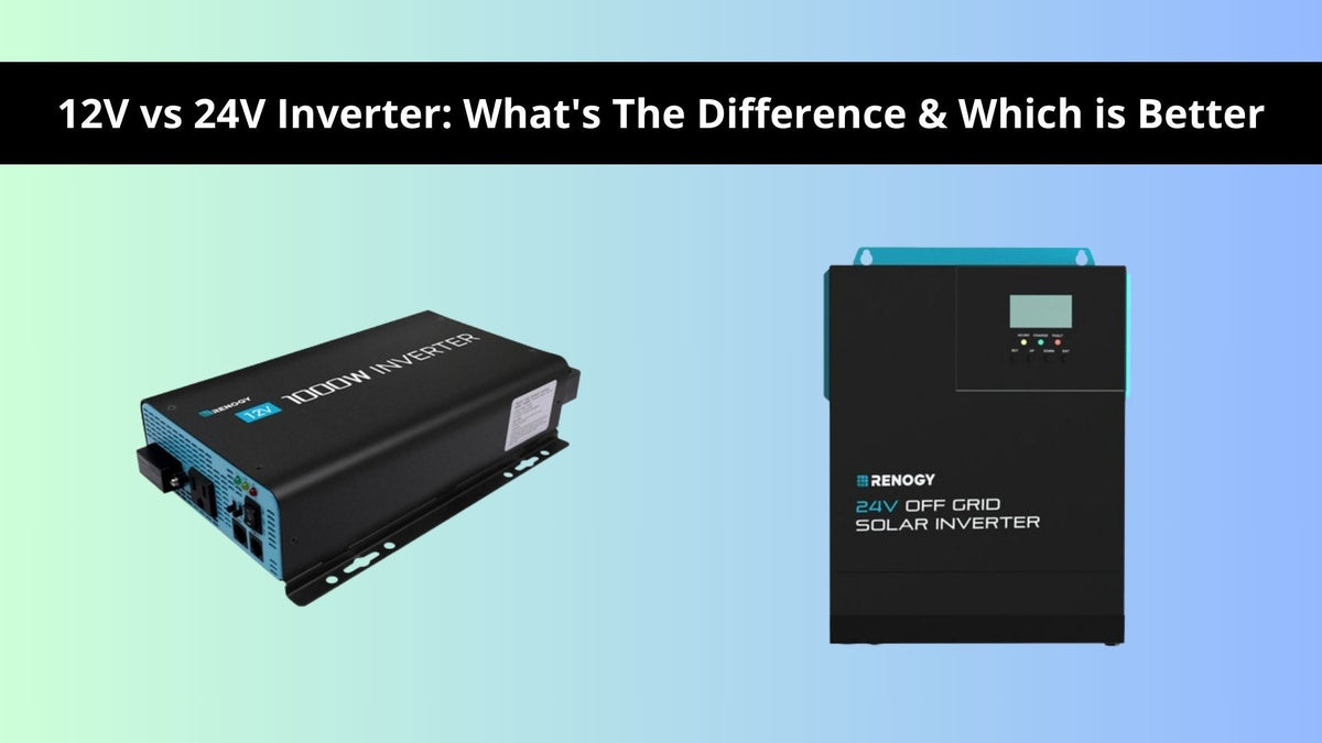 12V vs 24V Inverter: What's The Difference & Which is Better | Renogy US
