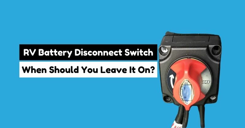 When to Leave Your RV Battery Disconnect Switch On? | Renogy US