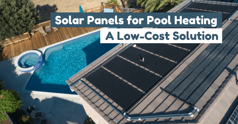 Solar Panels for Pool Heating | Let’s Explore a Low-Cost Solution ...